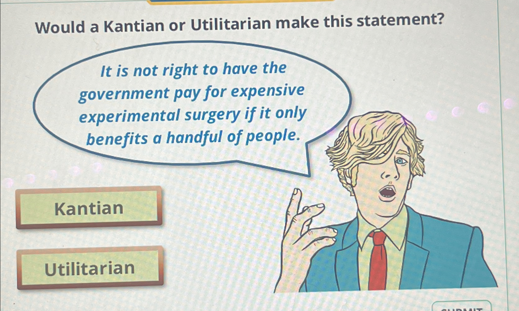 Solved Would a Kantian or Utilitarian make this statement?It | Chegg.com