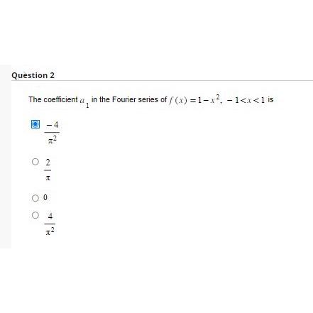 Solved Question 2The coefficient a1 ﻿in the Fourier series | Chegg.com