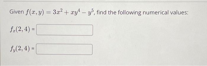 Solved Given f(x,y)=3x2+xy4−y5, find the following numerical | Chegg.com