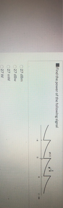 Solved Find the power of the following signal 27 dBm 27 dBw | Chegg.com