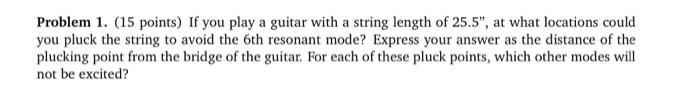 Solved Problem 1. (15 points) If you play a guitar with a | Chegg.com