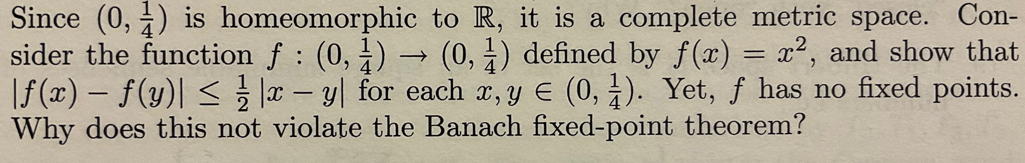Solved Since (0,14) ﻿is homeomorphic to R, ﻿it is a complete | Chegg.com
