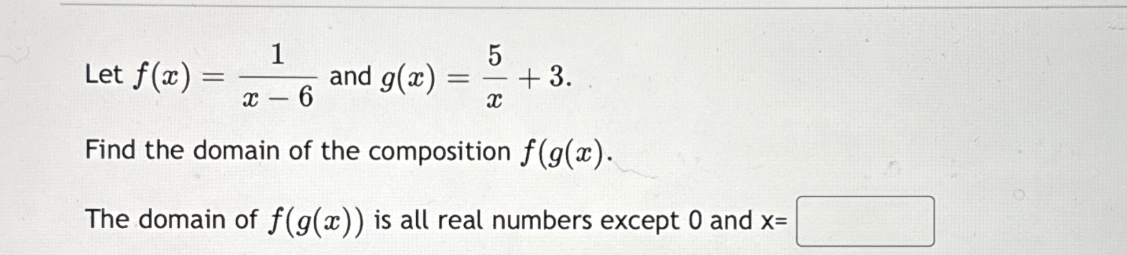 Solved Let f(x)=1x-6 ﻿and g(x)=5x+3Find the domain of the | Chegg.com