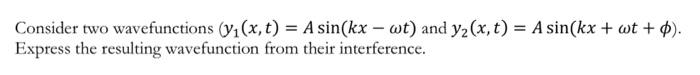 Solved Consider two wavefunctions (y1(x,t)=Asin(kx−ωt) and | Chegg.com