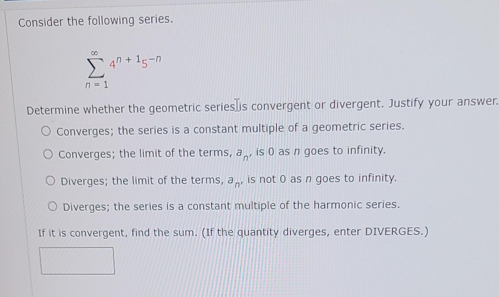 Solved Consider the following series. ∑n=1∞4n+15−n Determine | Chegg.com