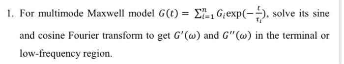Solved 1. For multimode Maxwell model G(t)=∑i=1nGiexp(−τit), | Chegg.com