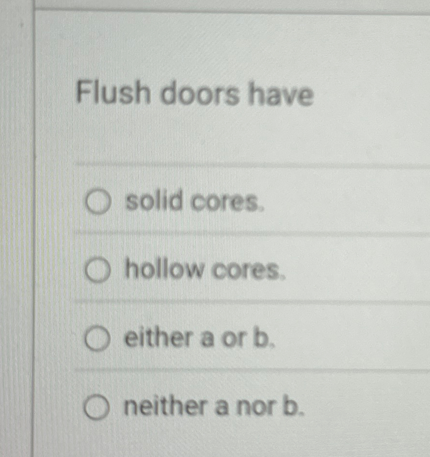 Solved Flush doors havesolid cores.hollow cores.either a ﻿or | Chegg.com