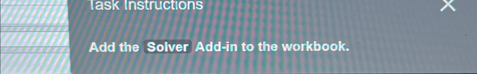 Solved lask InstructionsAdd the Solver Add-in to the | Chegg.com