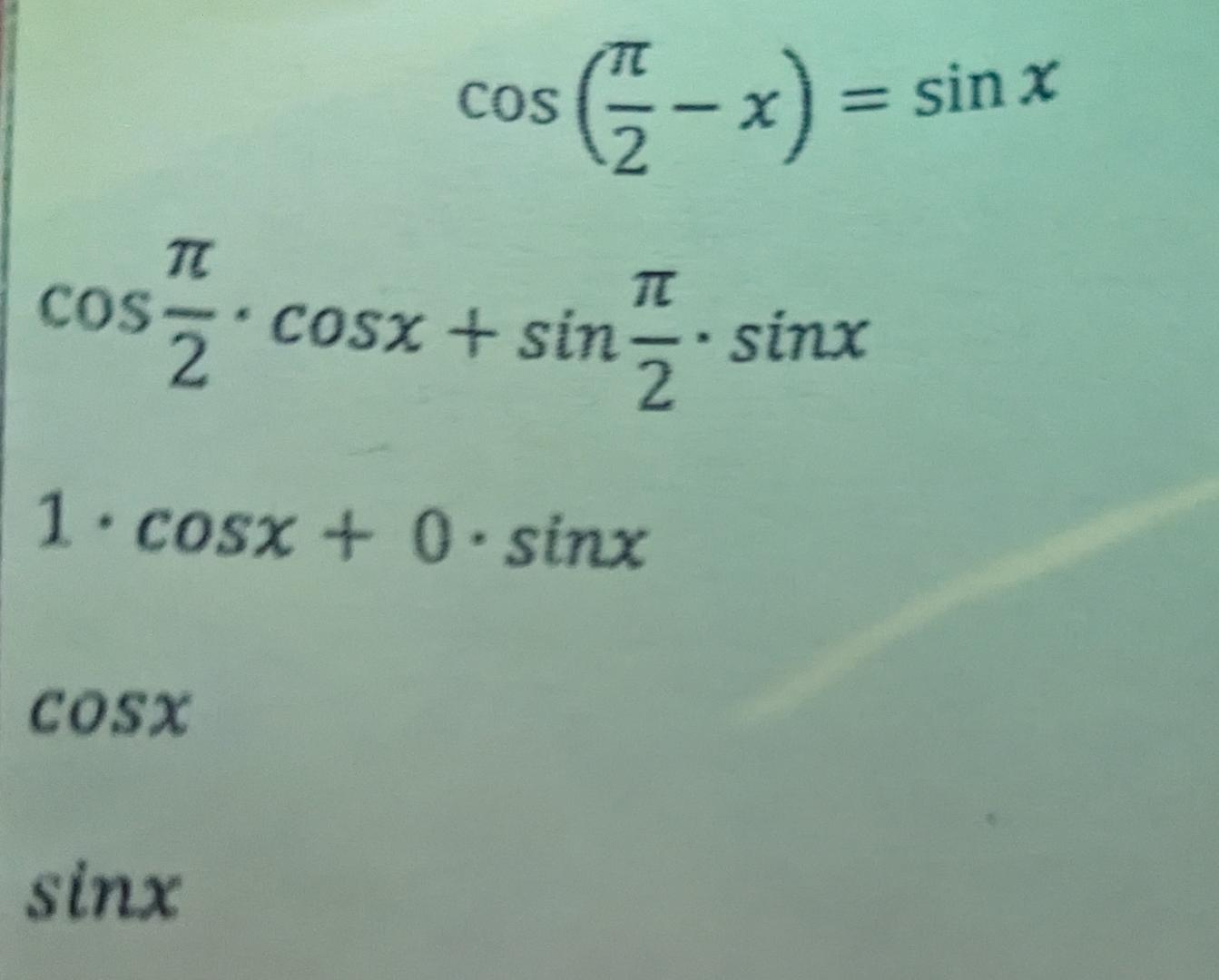 Solved cos(π2-x)=sinxcosπ2*cosx+sinπ2*sinx1*cosx+0*sinxcosxs | Chegg.com
