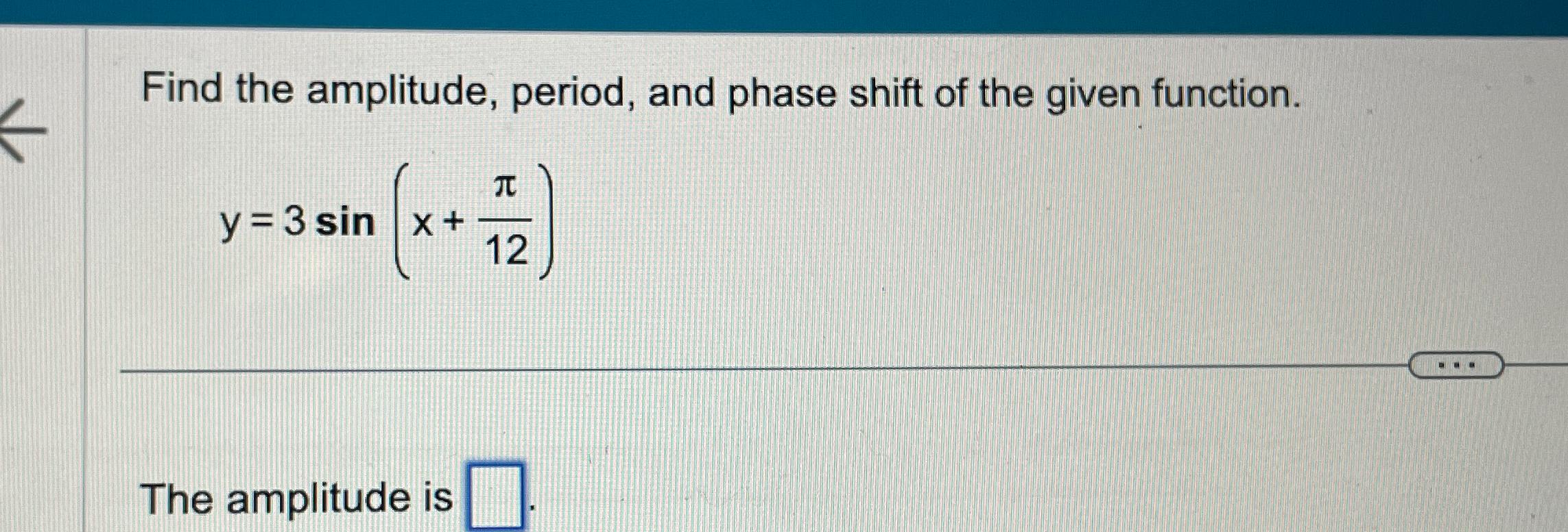Solved Find the amplitude, period, and phase shift of the | Chegg.com