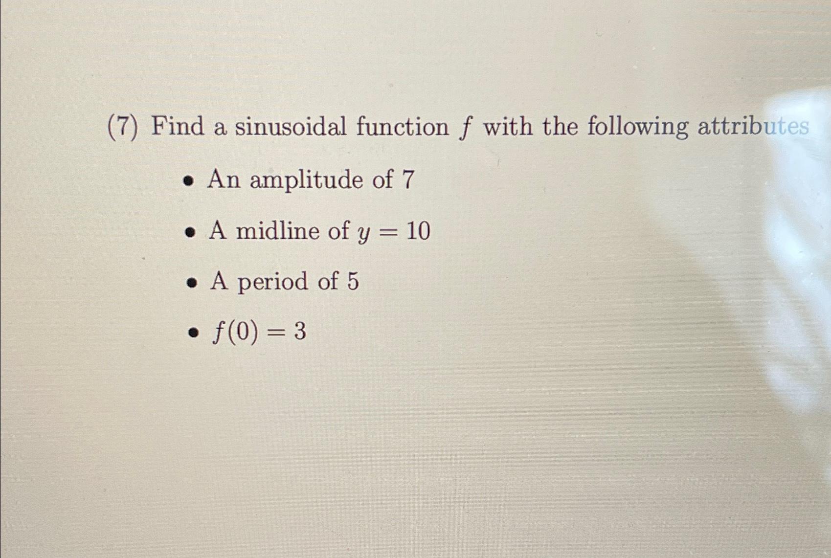 Solved (7) ﻿Find a sinusoidal function f ﻿with the following | Chegg.com