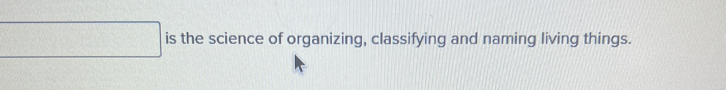 Solved is the science of organizing, classifying and naming | Chegg.com