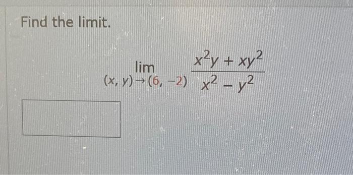 Solved Find the limit. lim(x,y)→(6,−2)x2−y2x2y+xy2 | Chegg.com