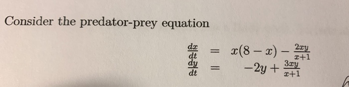 Solved Consider the predator-prey equation = g(8 – 2) - 27 | Chegg.com