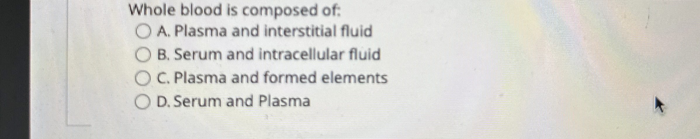 Solved Whole blood is composed of:A. ﻿Plasma and | Chegg.com