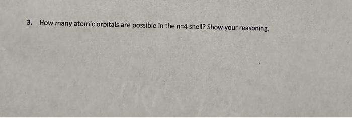 Solved 3. How many atomic orbitals are possible in the n=4 | Chegg.com