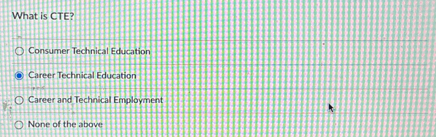 Solved What is CTE?Consumer Technical EducationCareer | Chegg.com