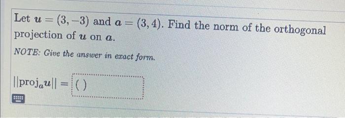 Solved Let u=(3,−3) and a=(3,4). Find the norm of the | Chegg.com