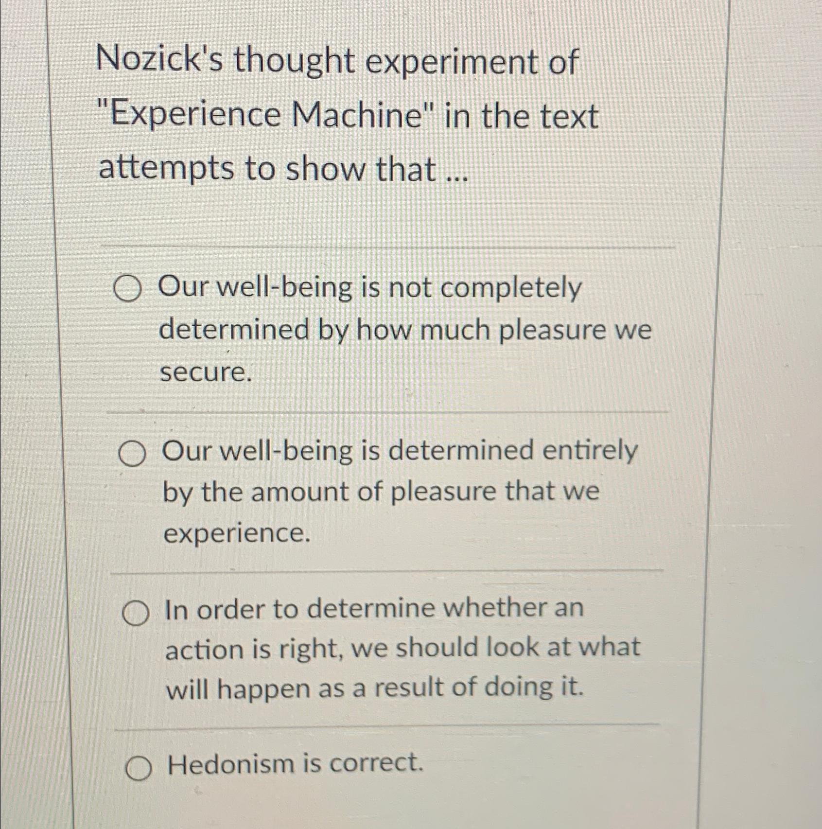 Solved Nozick's thought experiment of "Experience Machine" | Chegg.com