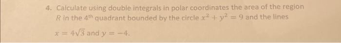 Solved 4. Calculate using double integrals in polar | Chegg.com