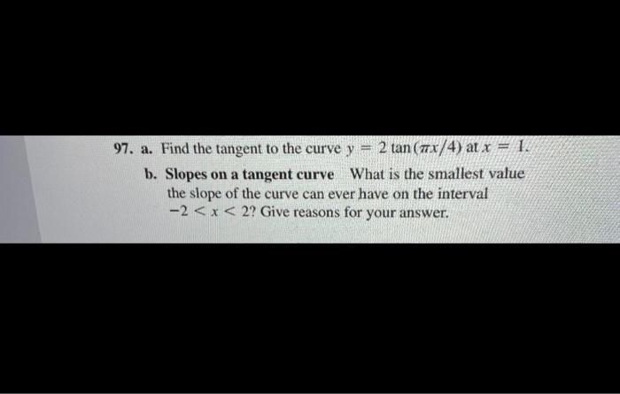 Solved 97. a. Find the tangent to the curve y=2tan(πx/4) at | Chegg.com