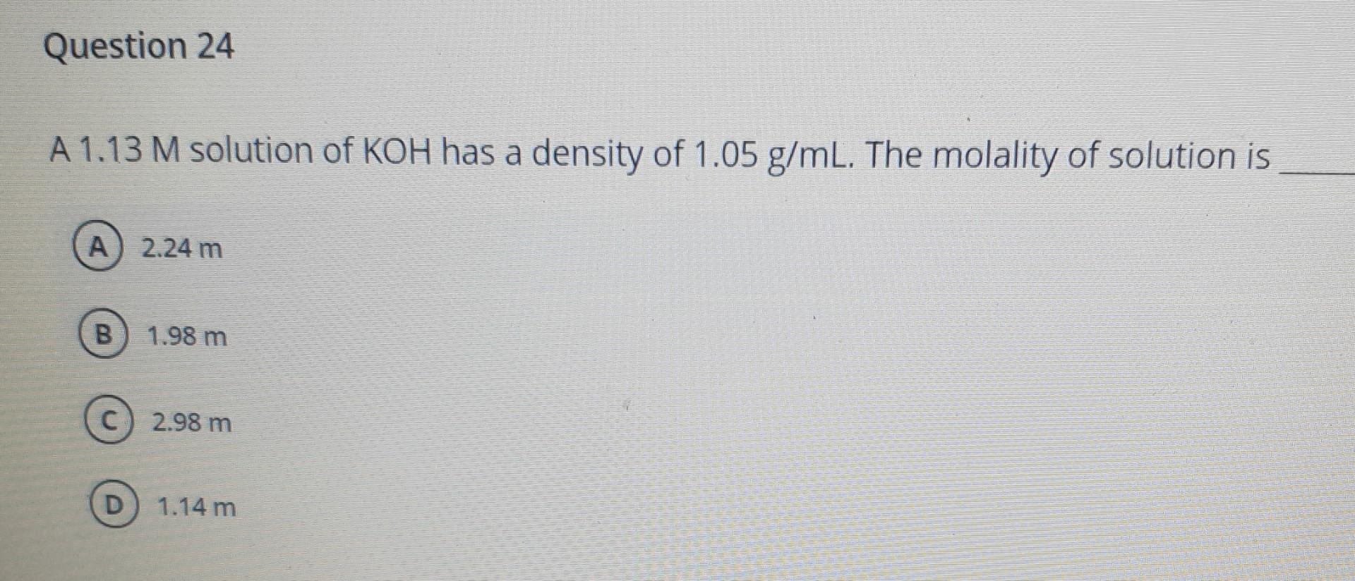 Solved Question 24 A 1.13 M solution of KOH has a density of | Chegg.com