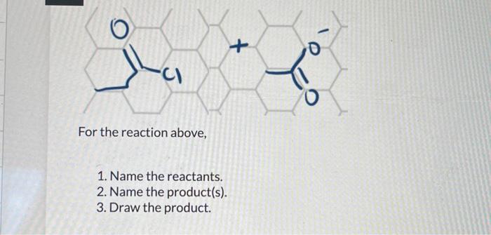 Solved For the reaction above, 1. Name the reactants. 2. | Chegg.com