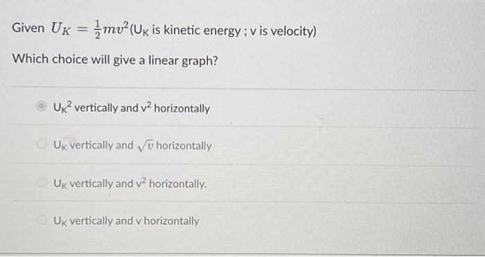 Solved Given UK = mv² (Uk is kinetic energy; v is velocity) | Chegg.com
