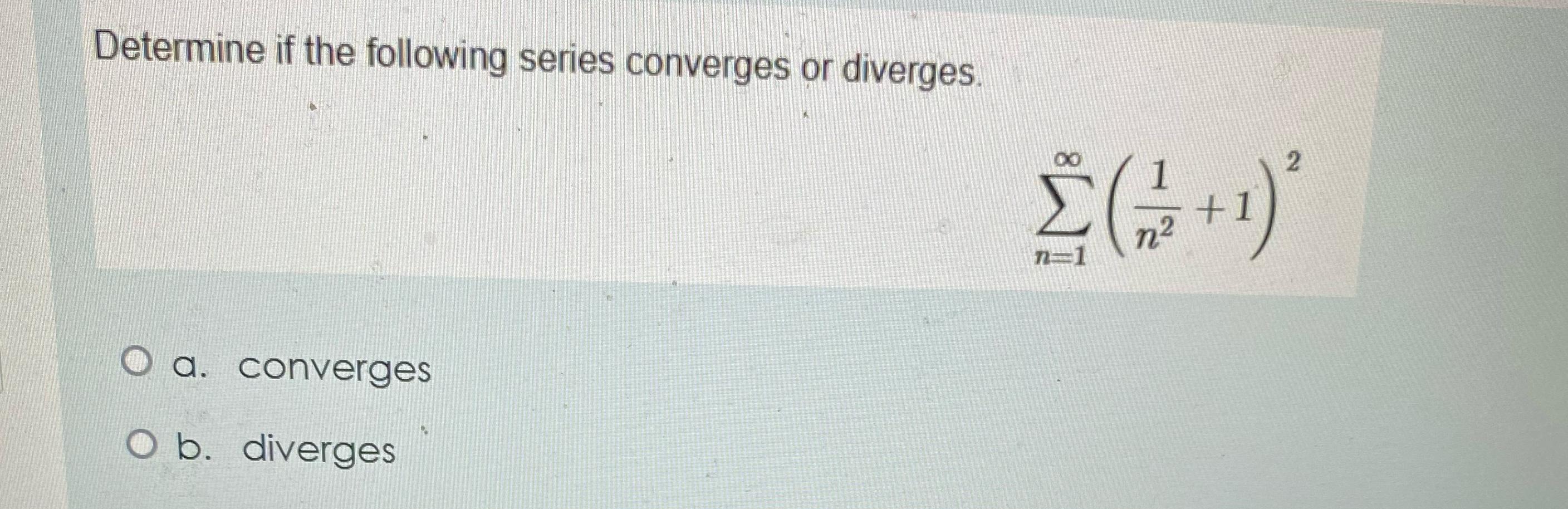 Solved Determine if the following series converges or | Chegg.com