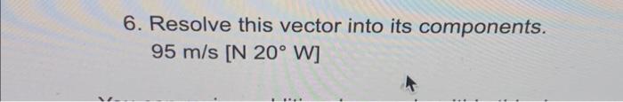 Solved 6. Resolve this vector into its components. 95 m/s [N | Chegg.com