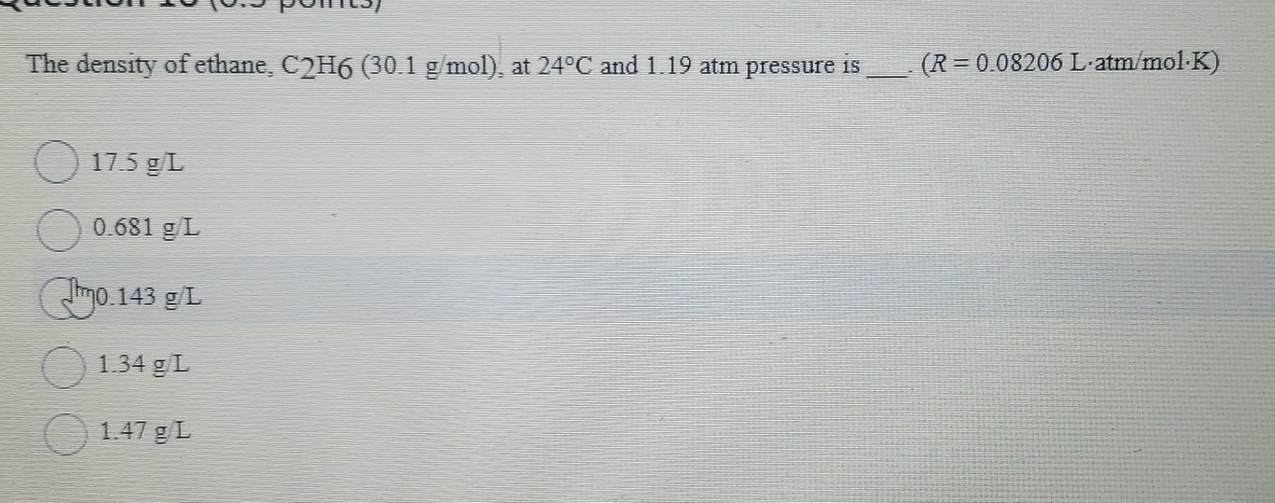 Solved The density of ethane, C2H6(30.1 g/mol), at 24∘C and | Chegg.com