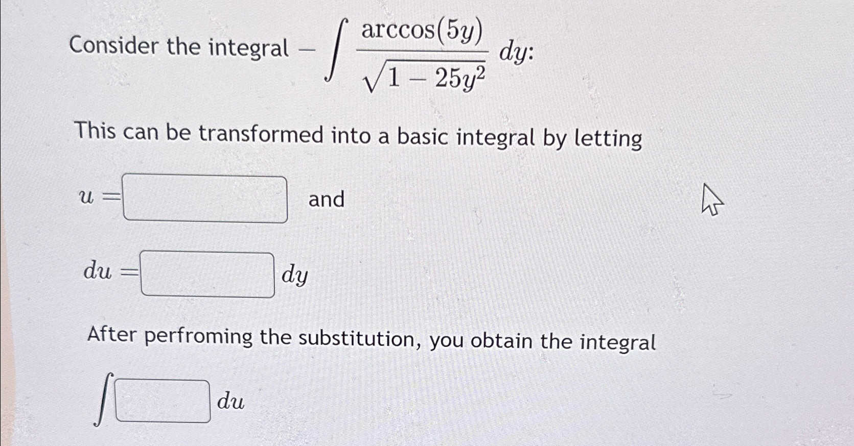 Solved Consider the integral -∫﻿﻿arccos(5y)1-25y22dy ﻿:This | Chegg.com