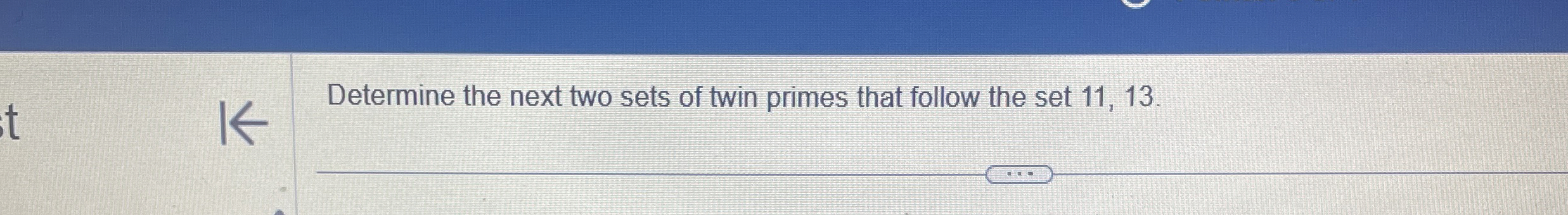 Solved Determine the next two sets of twin primes that | Chegg.com