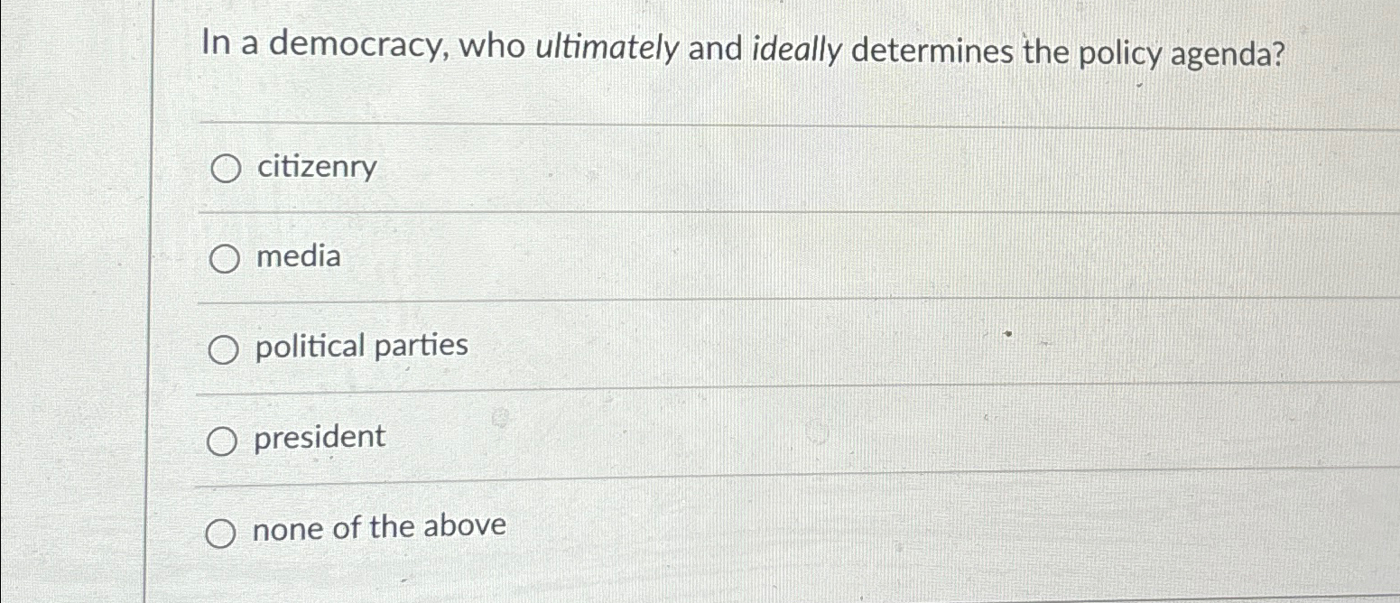 Solved In a democracy, who ultimately and ideally determines | Chegg.com
