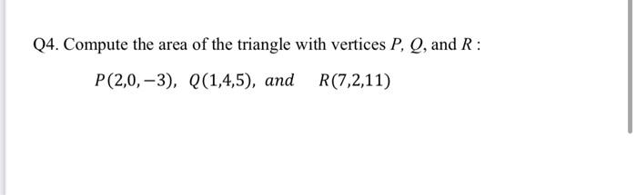 Solved Q4. Compute the area of the triangle with vertices | Chegg.com