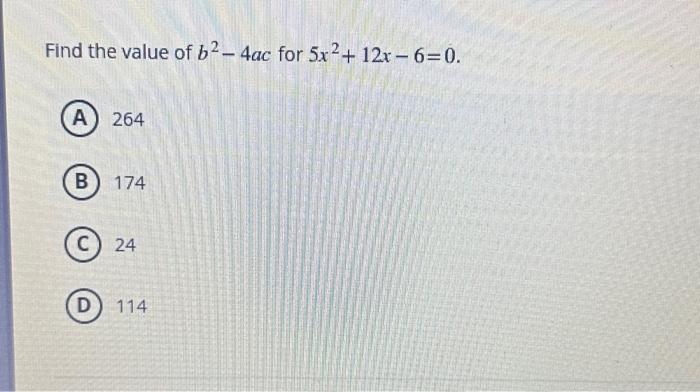 Solved Find the value of b2−4ac for 5x2+12x−6=0 264 (B) 174 | Chegg.com