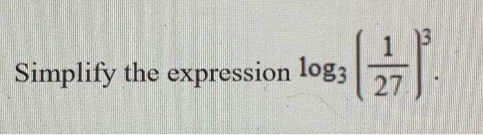 Solved Simplify the expression log3(271)3 | Chegg.com
