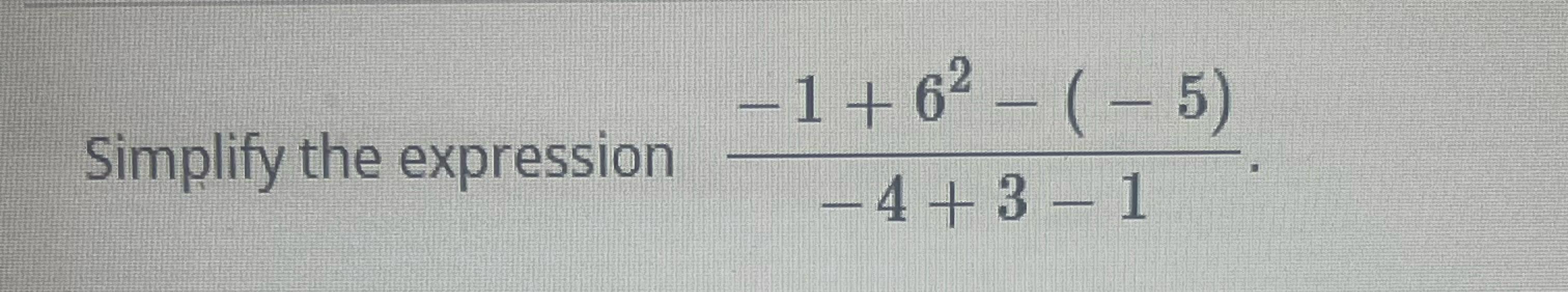 Solved Simplify the expression -1+62-(-5)-4+3-1 | Chegg.com
