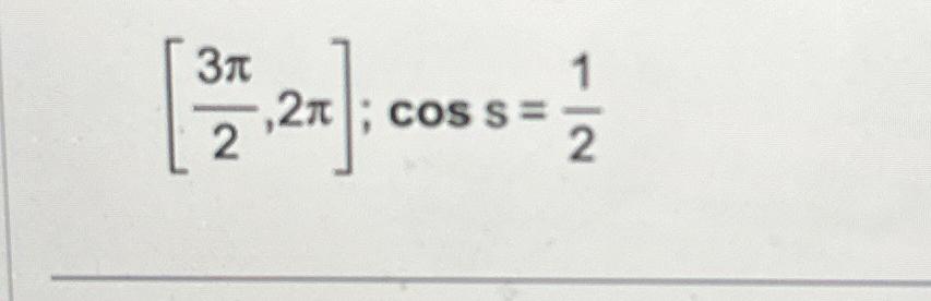 Solved [3π2,2π];coss=12 | Chegg.com