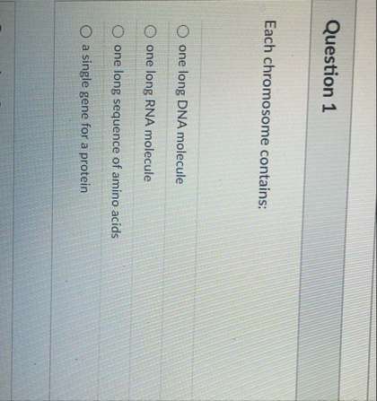 Solved Question 1Each chromosome contains:one long DNA | Chegg.com