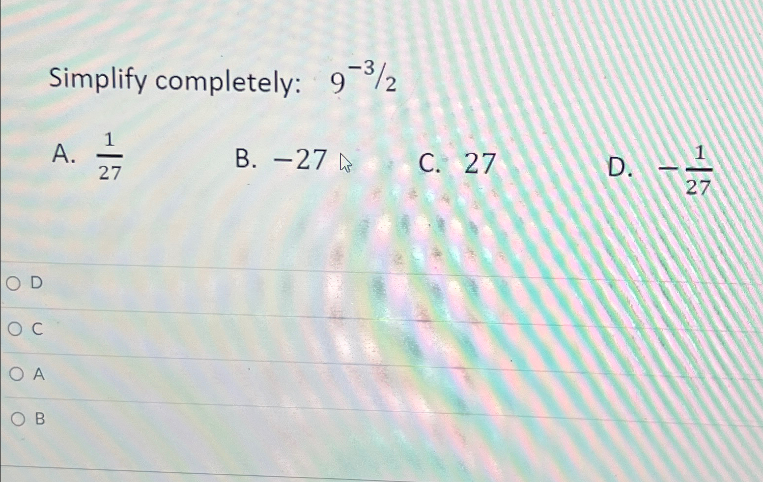 Solved Simplify completely: ,9-32A. 127B. -27C. 27D. -127 | Chegg.com
