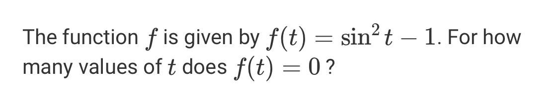 Solved The function f ﻿is given by f(t)=sin2t-1. ﻿For how | Chegg.com