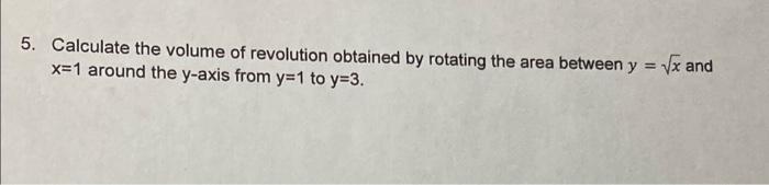 Solved 5. Calculate the volume of revolution obtained by | Chegg.com