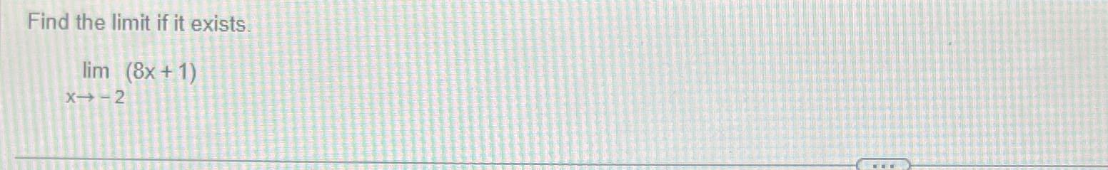 Solved Find the limit if it exists.limx→-2(8x+1) | Chegg.com
