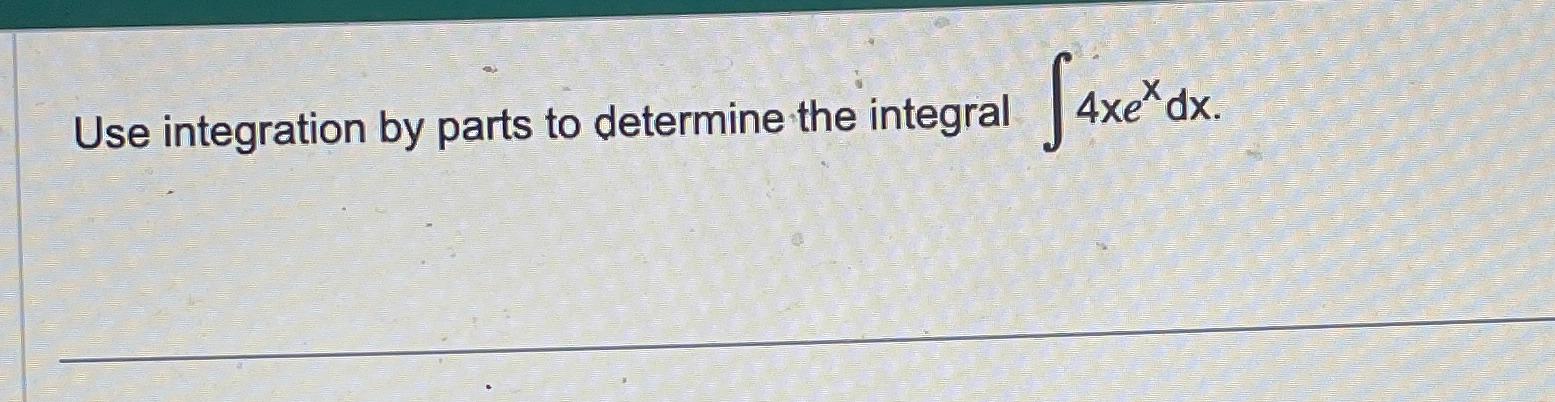 Solved Use integration by parts to determine the integral | Chegg.com