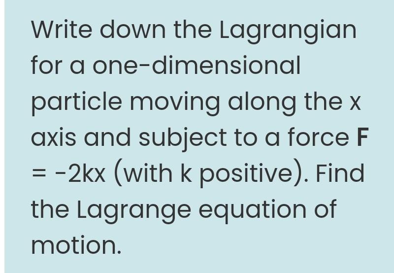 Solved Write down the Lagrangian for a one-dimensional | Chegg.com