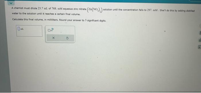 Solved A chemist must dilute 23.7 mL of 768.mM aqueous zinc | Chegg.com