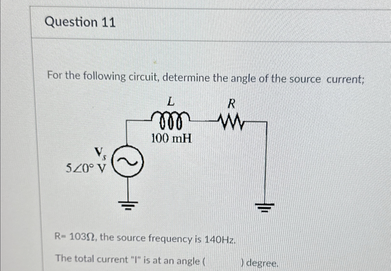 Solved Question 11For the following circuit, determine the | Chegg.com