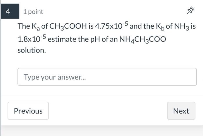 Solved The Ka of CH3COOH is 4.75×10−5 and the Kb of NH3 is | Chegg.com