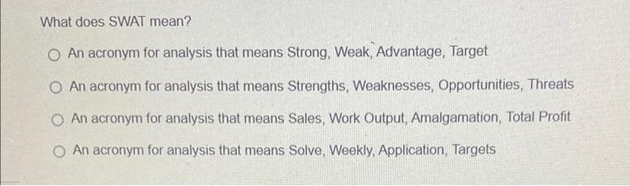 Solved What does SWAT mean? O An acronym for analysis that | Chegg.com